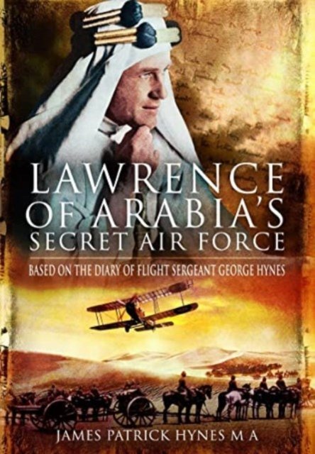 Lawrence of Arabia's Secret Air Force: Based on the Diary of Flight ...