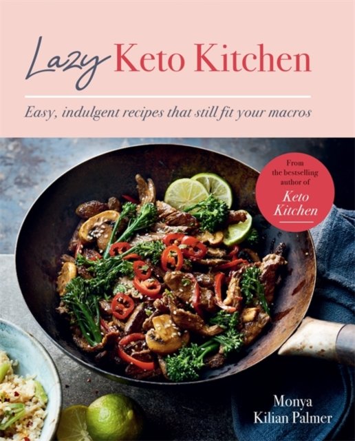 Lazy Keto Kitchen. Easy, Indulgent Recipes That Still Fit Your Macros ...