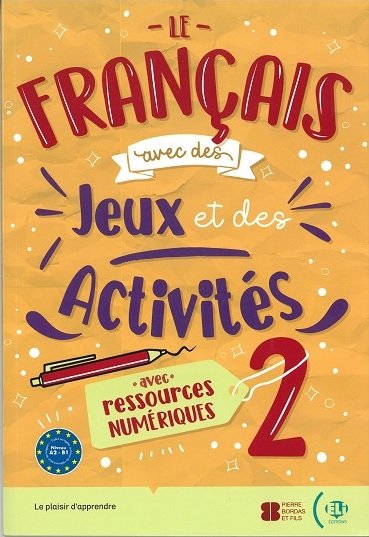 Le francais avec des jeux et des activites 2 avec ressources numeriques ...