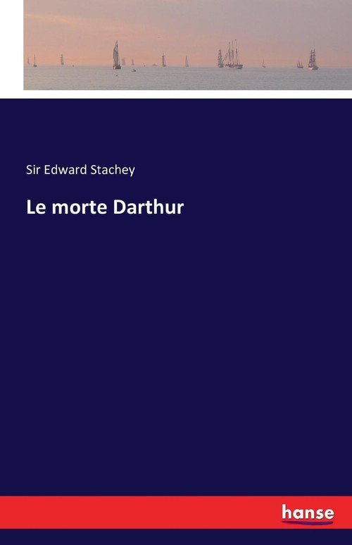 Le morte Darthur - Stachey Sir Edward | Książka w Empik