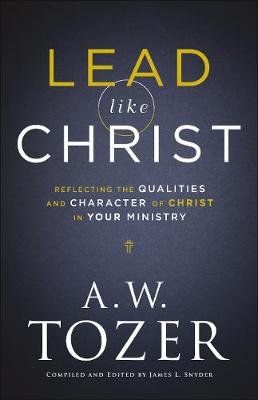 Lead like Christ - Reflecting the Qualities and Character of Christ in ...