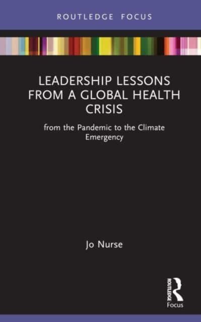 Leadership Lessons from a Global Health Crisis: From the Pandemic to the Climate Emergency ...