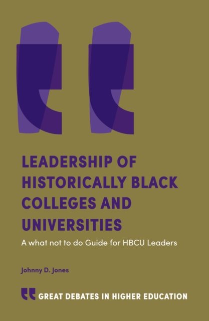 Leadership of Historically Black Colleges and Universities: A what not to do Guide for HBCU ...