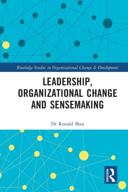 Leadership, Organizational Change and Sensemaking - Ronald Skea ...