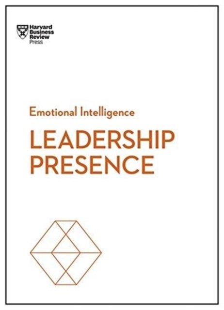 Leadership Presence (HBR Emotional Intelligence Series) - Opracowanie ...