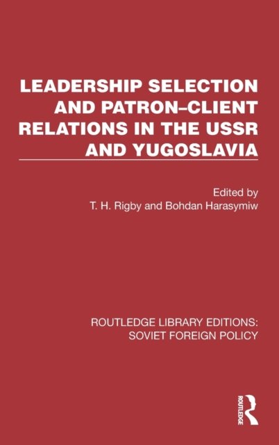 Leadership Selection and Patron-Client Relations in the USSR and Yugoslavia - Taylor & Francis ...