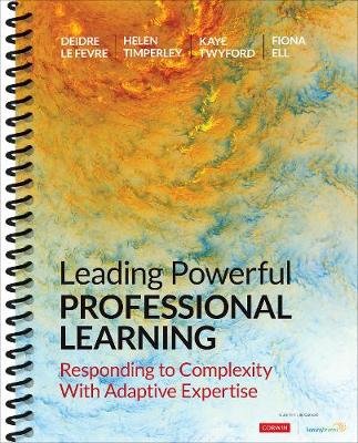 Leading Powerful Professional Learning: Responding to Complexity With Adaptive Expertise ...