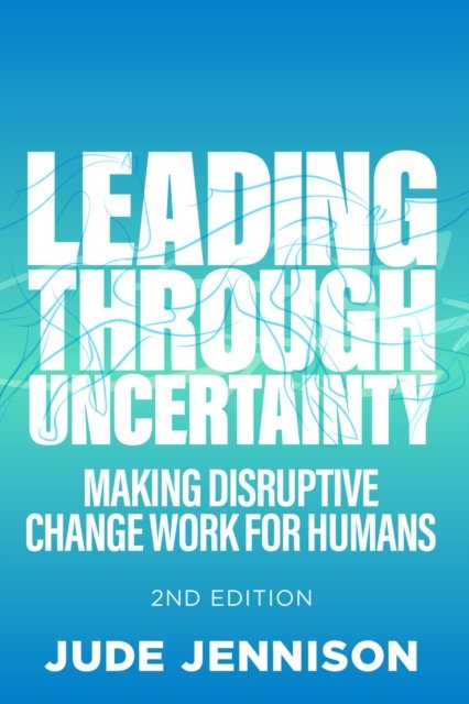 Leading Through Uncertainty - 2nd edition: Making disruptive change ... Leading Through Uncertainty - 2nd edition: Making disruptive change ...