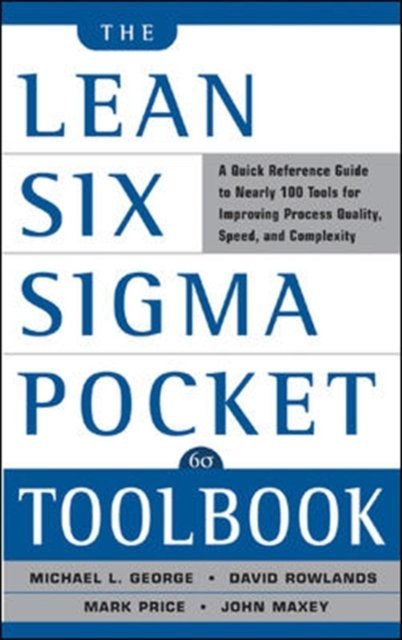 Lean Six Sigma Pocket Toolbook: A Quick Reference Guide to Nearly 100 ...