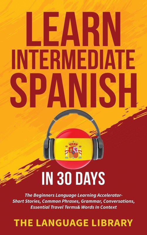 Learn Intermediate Spanish In 30 Days - W opisie | Książka w Empik
