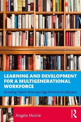 Learning and Development for a Multigenerational Workforce: Growing ...