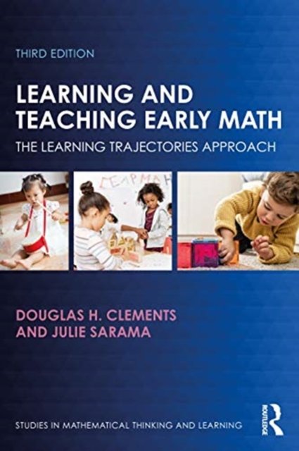 Learning and Teaching Early Math: The Learning Trajectories Approach ...