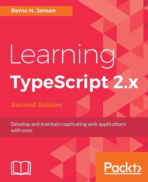 Learning TypeScript 2.x - Second Edition - Jansen Remo H. | Książka w ... Learning TypeScript 2.x - Second Edition - Jansen Remo H. | Książka w ...