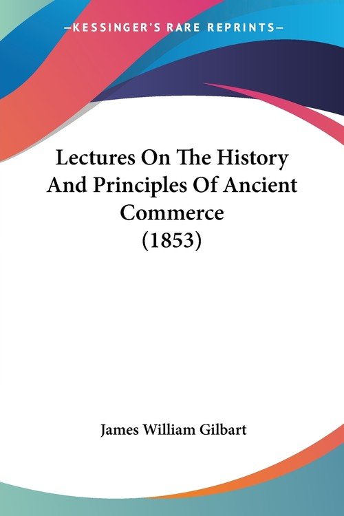 Lectures On The History And Principles Of Ancient Commerce (1853 ...
