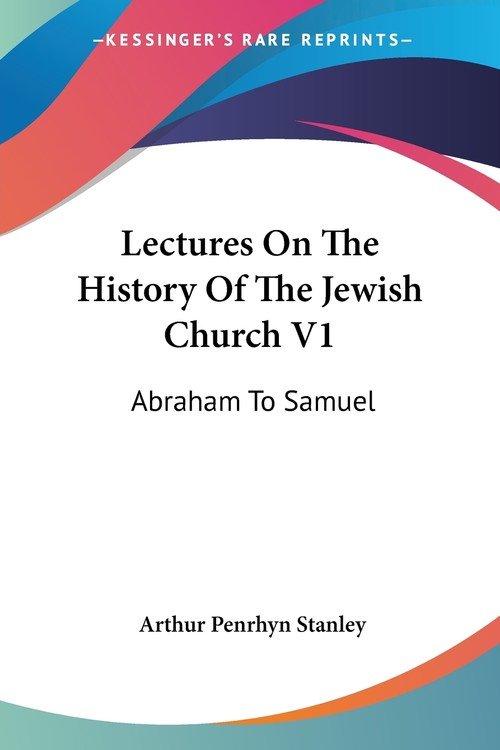 Lectures On The History Of The Jewish Church V1 - Arthur Penrhyn ...
