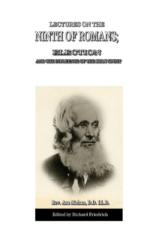 Lectures on the Ninth of Romans. Election, and the Influence of the ...