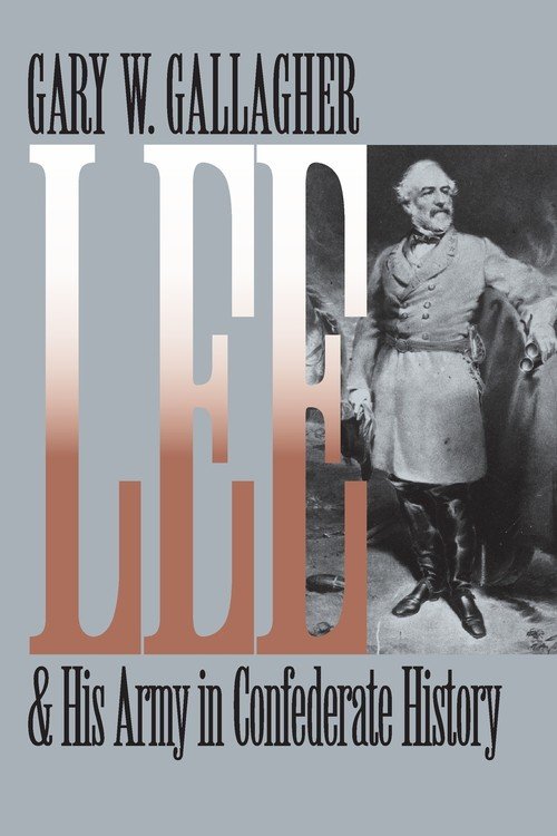 Lee and His Army in Confederate History - Gallagher Gary W. | Książka w ...