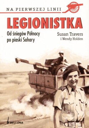 Legionistka. Od Śniegów Północy po Piaski Sahary - Holden Wendy ...