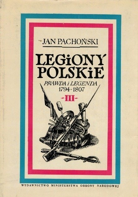 Legiony polskie Prawda i legenda 1794 - 1807 Tom III - W opisie ...