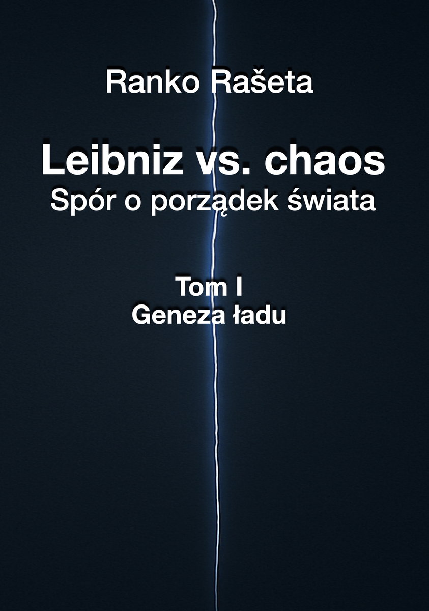 Leibniz vs. Chaos. Spór o porządek świata. Geneza ładu. Tom 1 - Rašeta ...