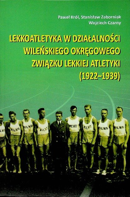 Lekkoatletyka w działalności Wileńskiego Okręgowego związku lekkiej atletyki 1922 1939 - W ...
