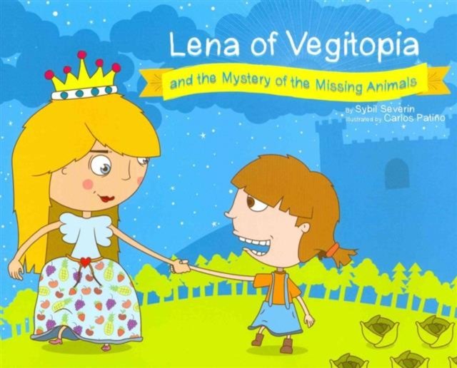 Lena of Vegitopia and the Mystery of the Missing Animals: A Vegan Fairy ...