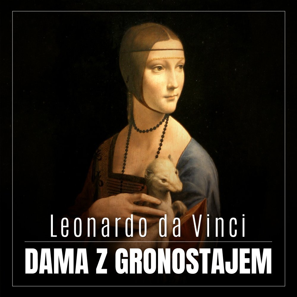 Leonardo da Vinci. Dama z gronostajem. Burzliwa historia niezwykłego ...