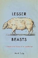 Lesser Beasts: A Snout-To-Tail History of the Humble Pig - Essig Mark ...