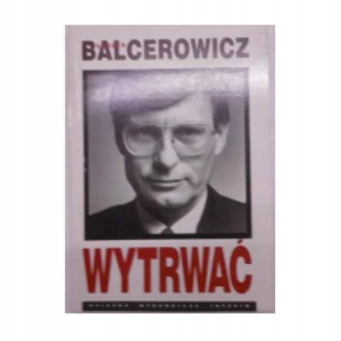 Leszek Balcerowicz Wytrwać - Gach Zbigniew | Książka w Empik