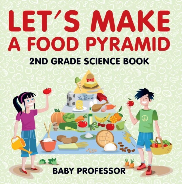 Let's Make A Food Pyramid: 2nd Grade Science Book | Children's Diet ...