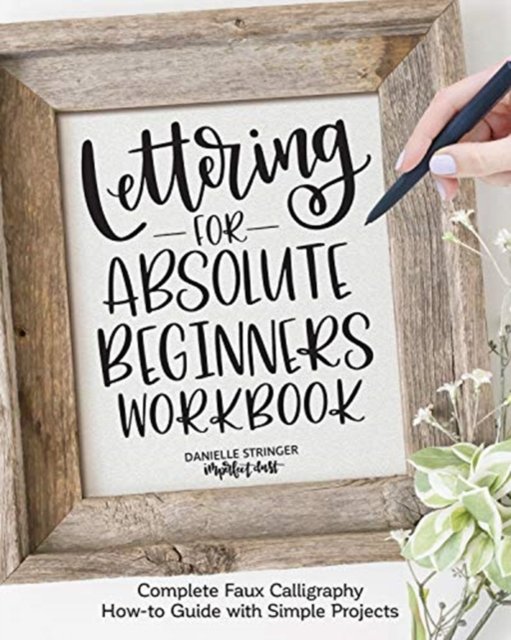 Lettering for Absolute Beginners Workbook: Complete Faux Calligraphy ...