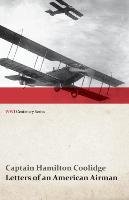 Letters of an American Airman (WWI Centenary Series) - Captain Hamilton ...