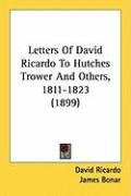 Letters of David Ricardo to Hutches Trower and Others, 1811-1823 (1899 ...