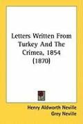 Letters Written from Turkey and the Crimea, 1854 (1870) - Neville Grey ...