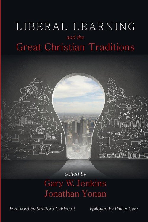 Liberal Learning and the Great Christian Traditions - Wipf And Stock ...