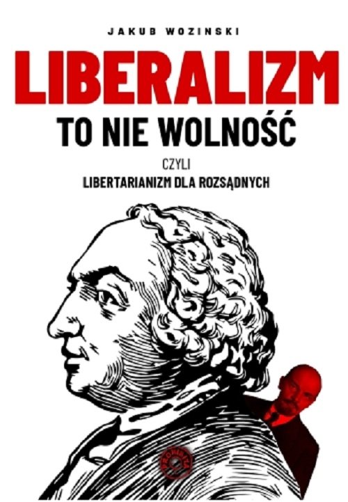 Liberalizm to nie wolność czyli libertarianizm dla rozsądnych ...
