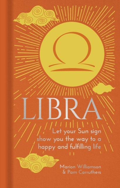 Libra: Let Your Sun Sign Show You the Way to a Happy and Fulfilling ...