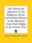 Life Among the Mormons or the Religious, Social, and Political History ...