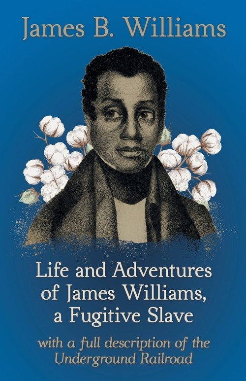 Life and Adventures of James Williams, a Fugitive Slave - James B ...