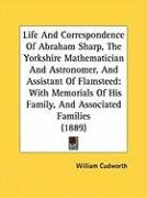Life and Correspondence of Abraham Sharp, the Yorkshire Mathematician ...