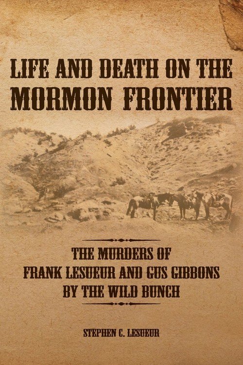Life and Death on the Mormon Frontier - Greg Kofford Books, Inc ...