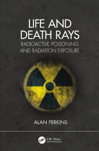 Life and Death Rays: Radioactive Poisoning and Radiation Exposure ...
