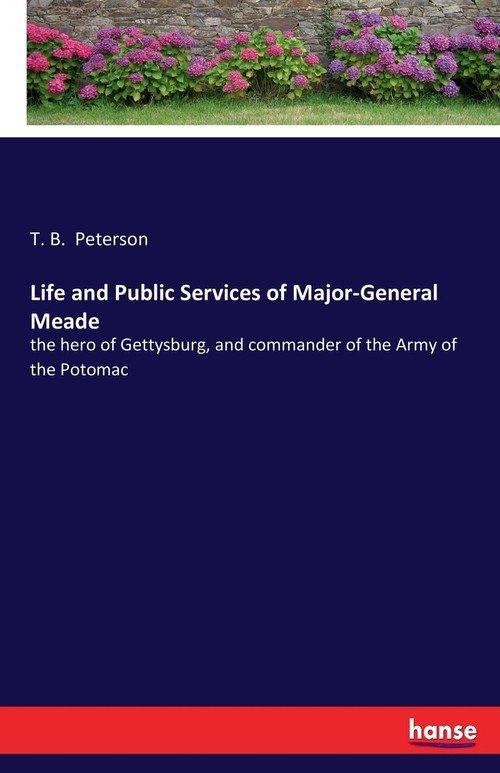 Life and Public Services of Major-General Meade - Peterson T. B ...