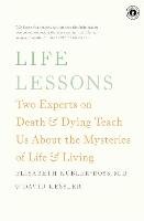 Life Lessons: Two Experts on Death & Dying Teach Us about the Mysteries ...