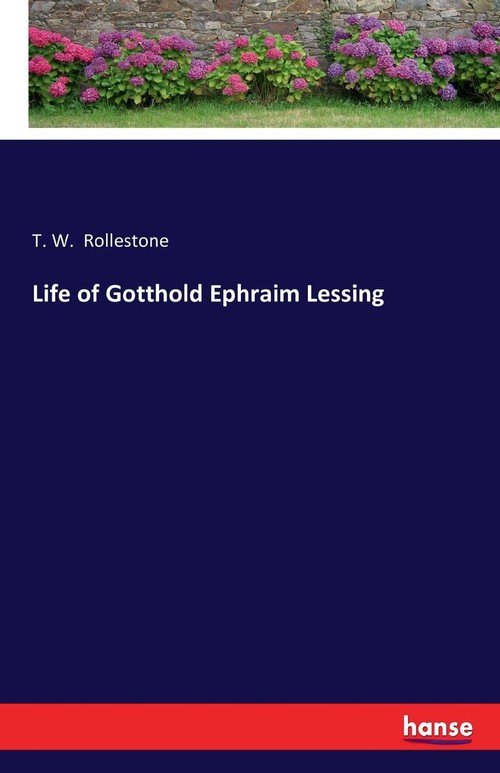 Life of Gotthold Ephraim Lessing - Rollestone T. W. | Książka w Empik