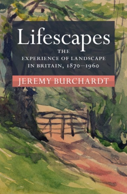 Lifescapes: The Experience of Landscape in Britain, 1870-1960 - Opracowanie zbiorowe | Książka w ...