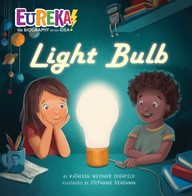 Light Bulb. Eureka! The Biography of an Idea - Weidner Zoehfeld ...
