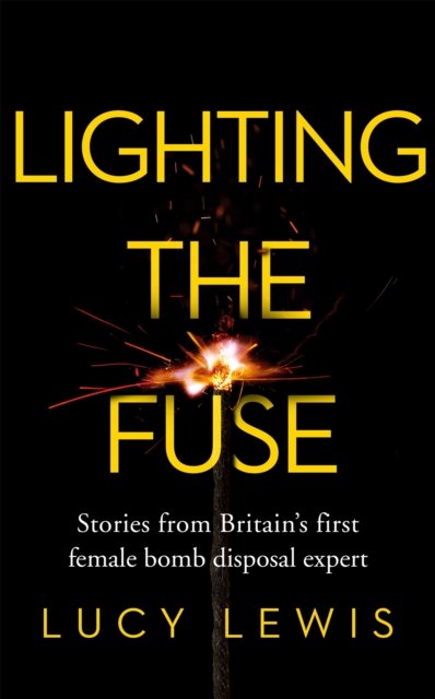 Lighting the Fuse: Stories from Britain's first female bomb disposal ...