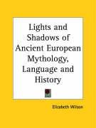 Lights and Shadows of Ancient European Mythology, Language and History ...