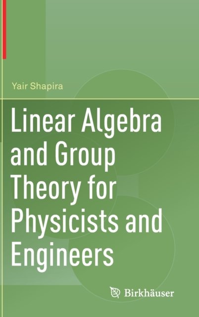 Linear Algebra and Group Theory for Physicists and Engineers - Yair ...